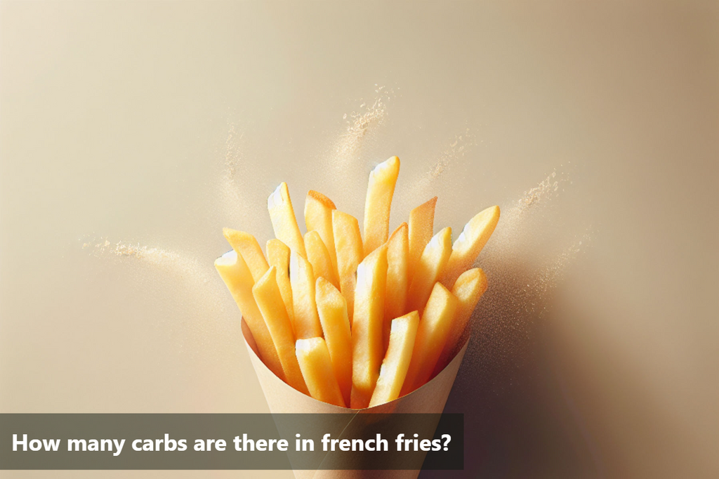 How Many Carbs Are There In French Fries?