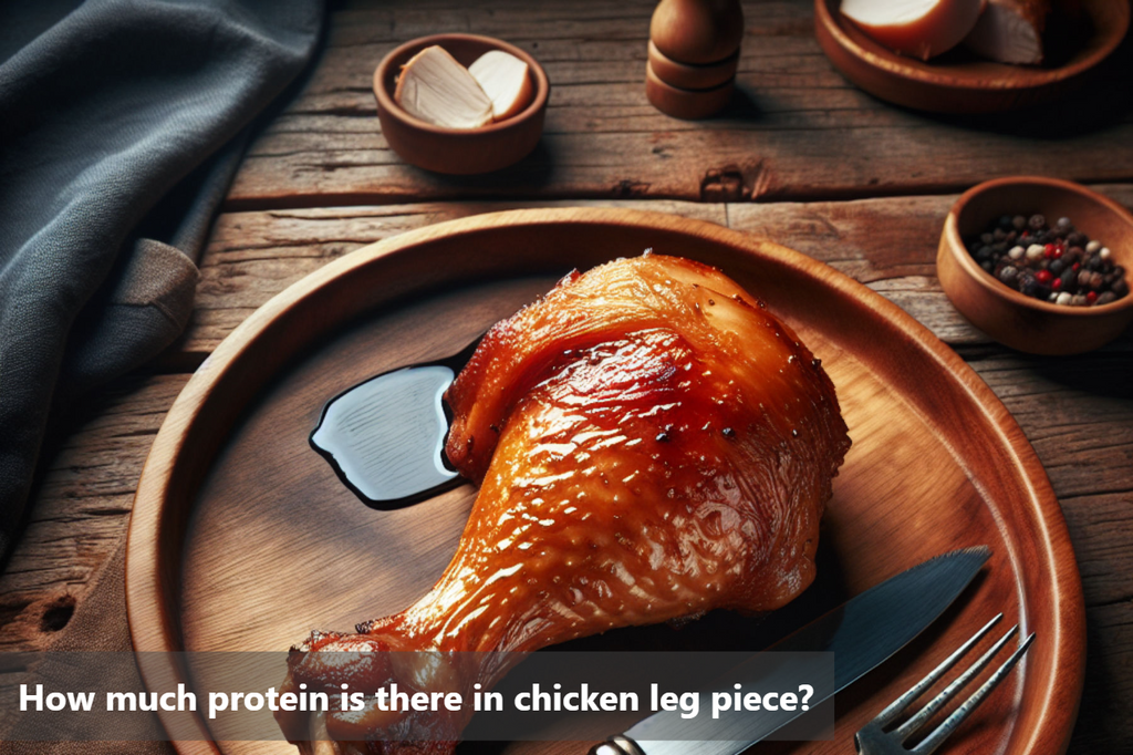 Protein in Chicken Leg Piece: How Much Is There?