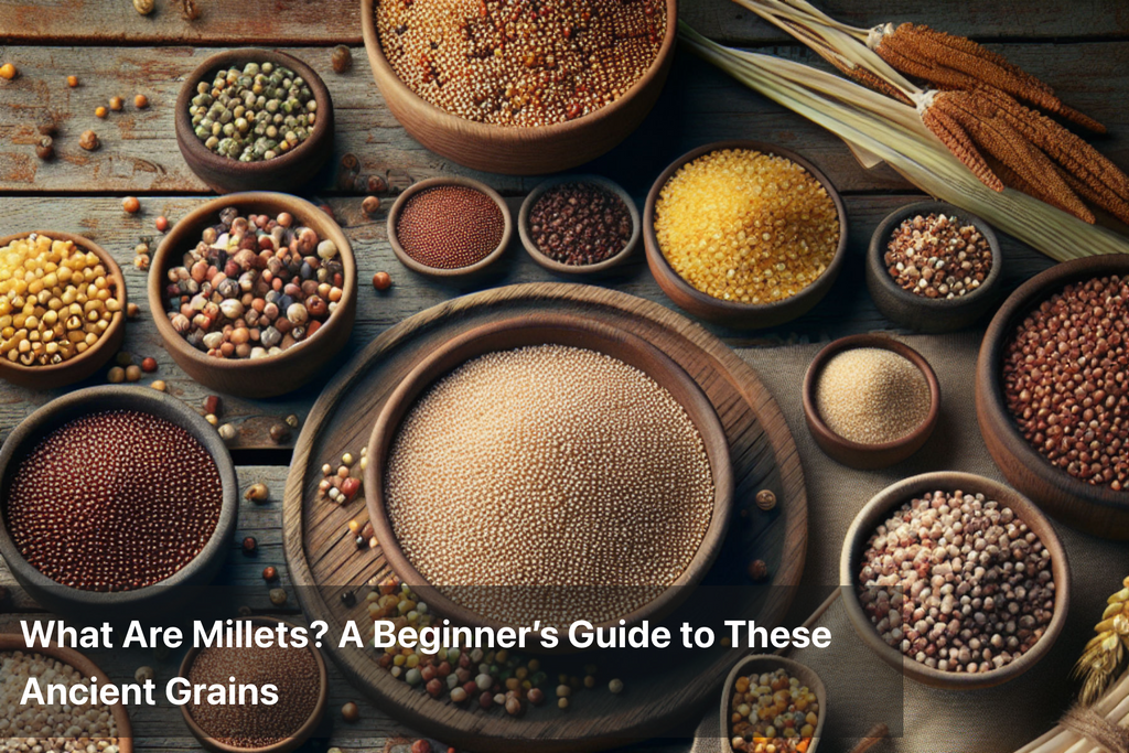 Millets: Ancient Grains Explained